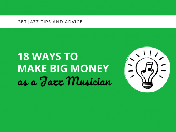 18 Ways to Make Big Money as a Jazz Musician | Learn Jazz Standards